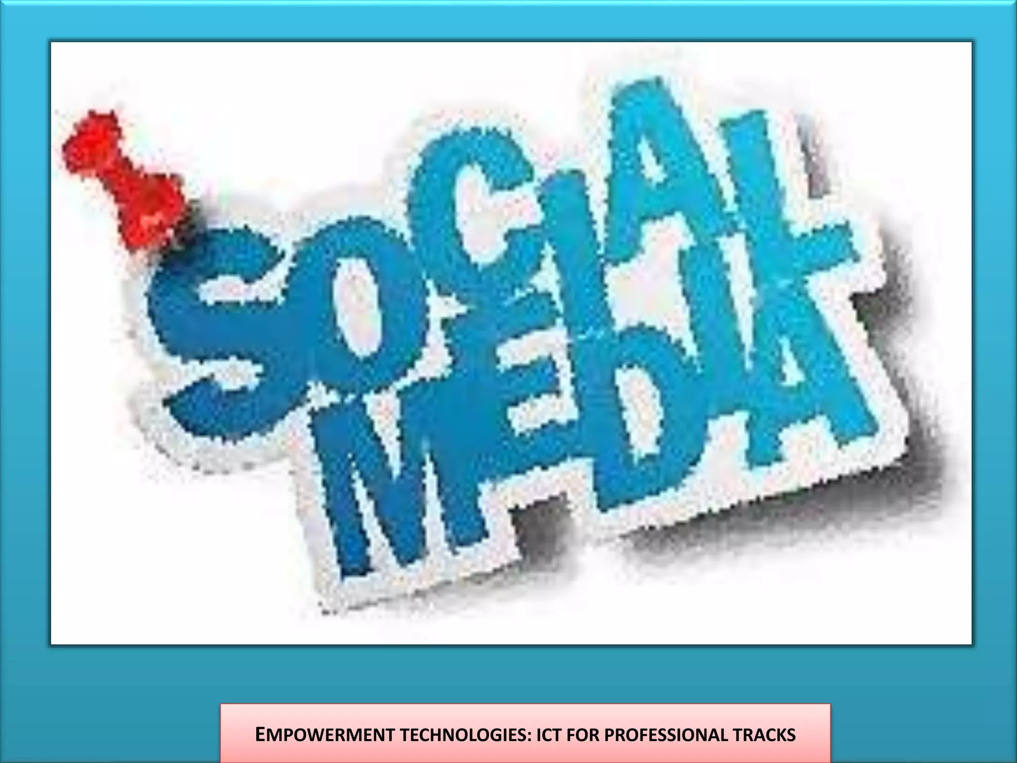 Social Media - Empowerment Tech: ICT for Professional Tracks | PPTX