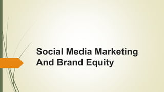 Social media marketing and brand equity | PPTX