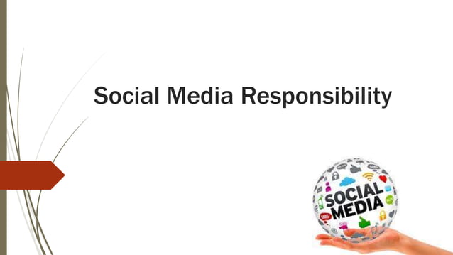 Social media responsibility | PPTX | Social Networking | Internet