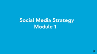 Social media Strategy - Module 1 of 3.pptx