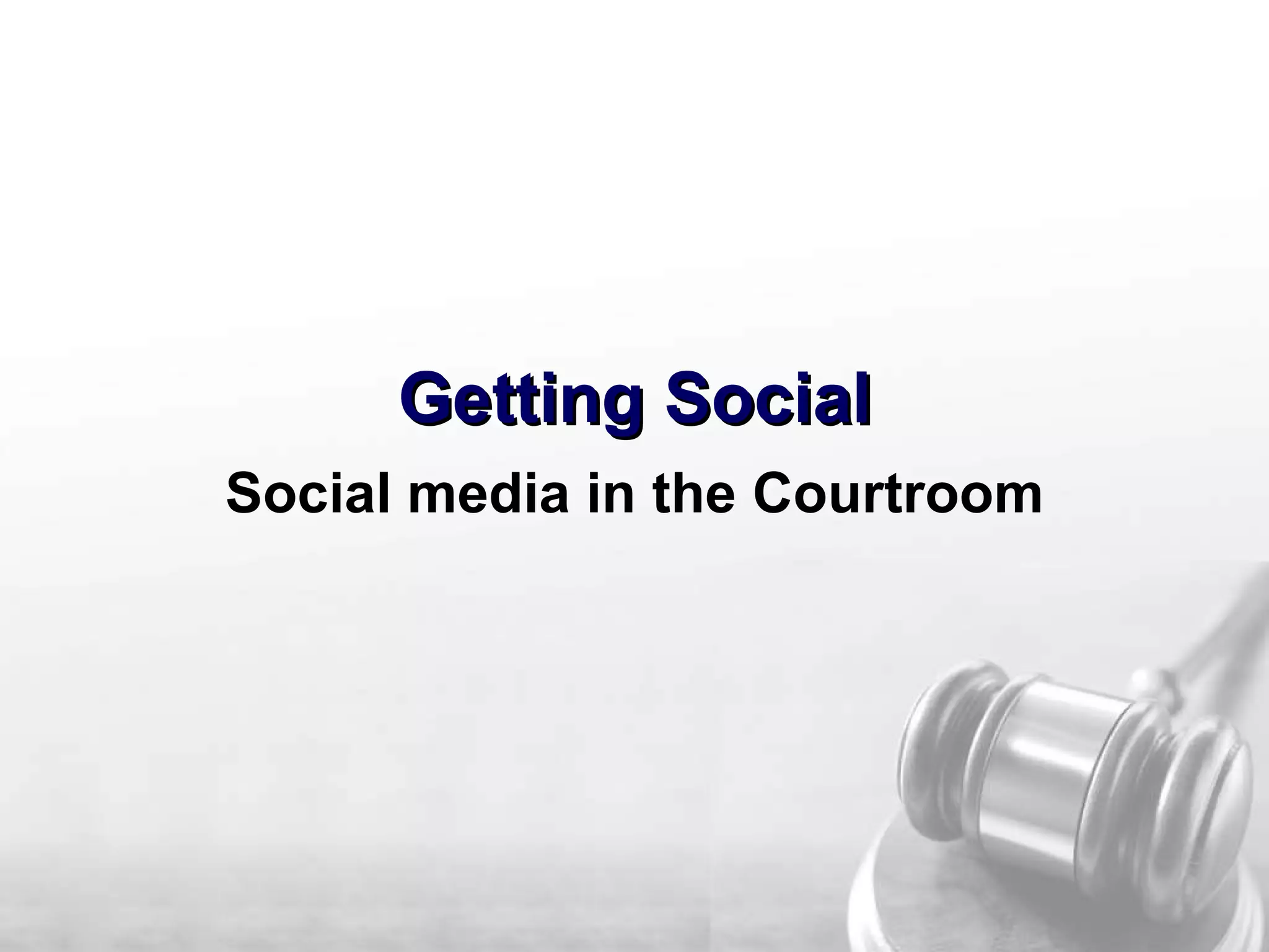 Getting Social - Social Media in the Courtroom | PPT