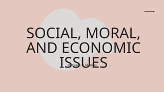 Social, Moral, and Economic Issue (1).pptx