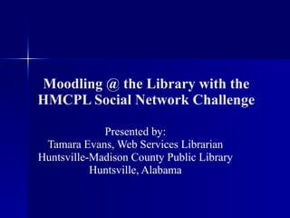 Moodling @ the Library with the HMCPL Social Network Challenge | PPT ...