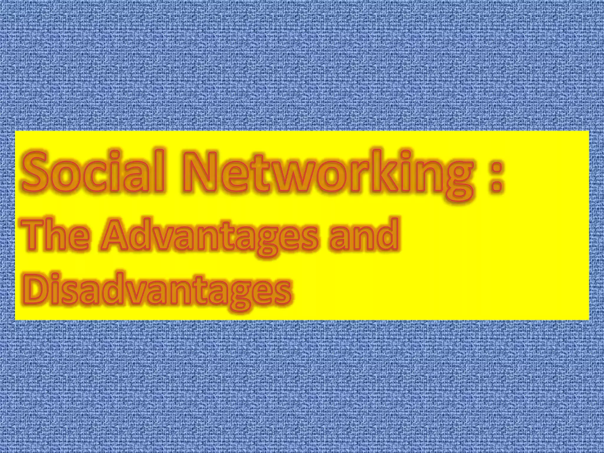 Social networking advantages & disadvantages | PPTX