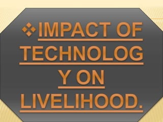 Impact of technology on livelihood. | PPTX