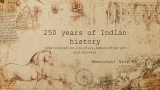 250 years of Indian history - meenakshi nair ka | PPTX