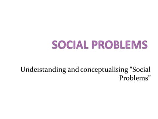 SOCIAL PROBLEMS- its conceptualisation and theorisation | PPTX ...