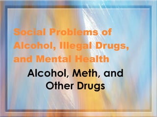 Social problems of_alcohol_drugs_mental_health | PPT | Illegal Drugs ...