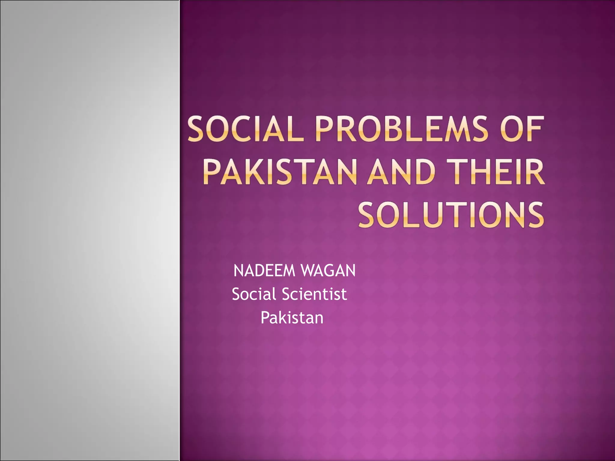 Social problems of pakistan and their solutions by Nadeem Wagan | PPT