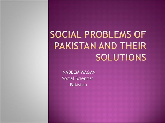 Social problems of pakistan and their solutions by Nadeem Wagan | PPT