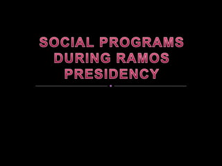Social Programs During Ramos Presidency | PPTX