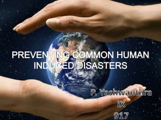Preventing Common Human Induced Disasters | PPTX