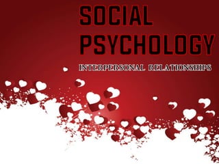 Social Psychology - Interpersonal Relationships | PPTX