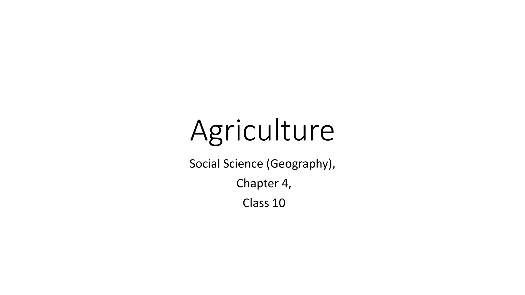 Social Science Geography Chapter 4 Class 10 Agriculture PPT | PPT