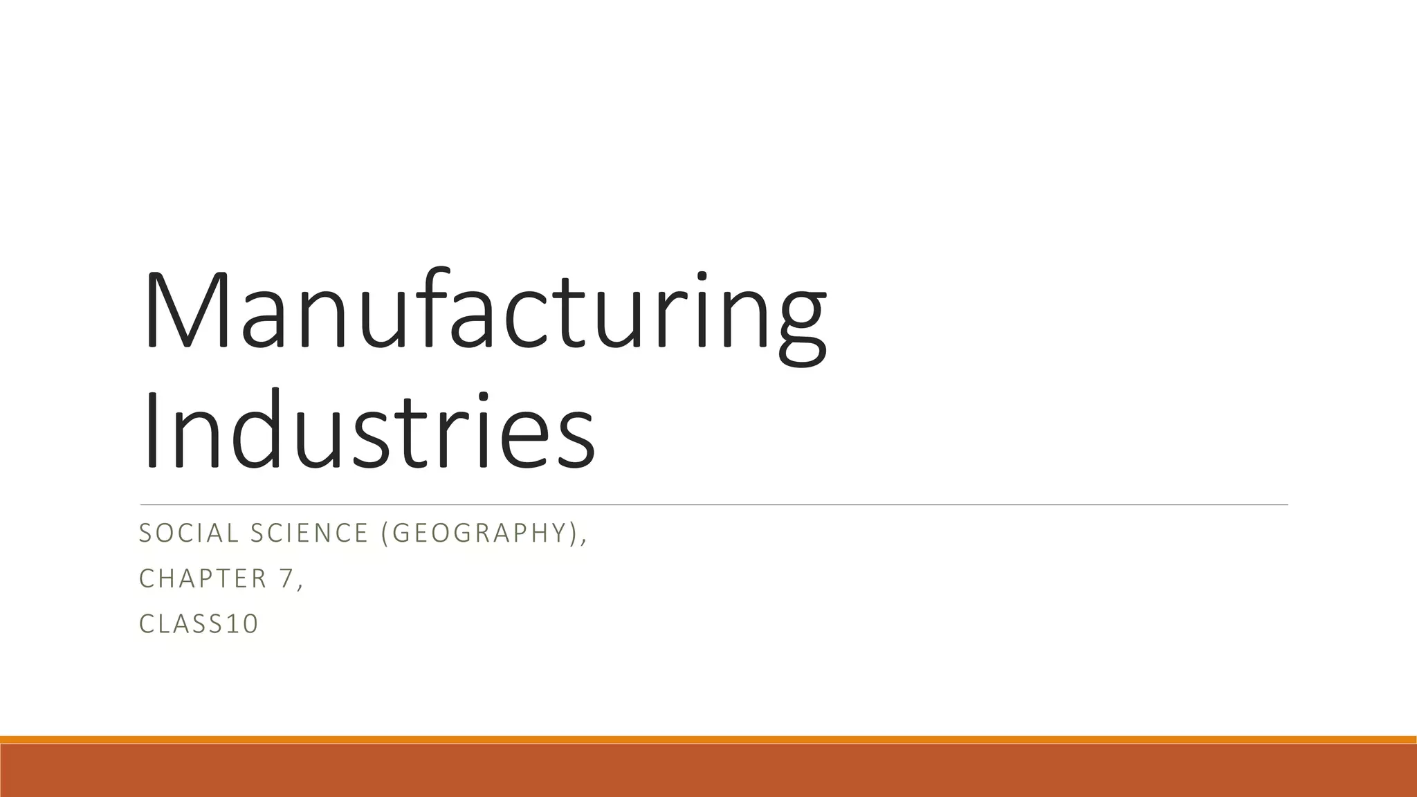 Social Science Geography Chapter 7 Class10 Manufacturing Industries | PPT