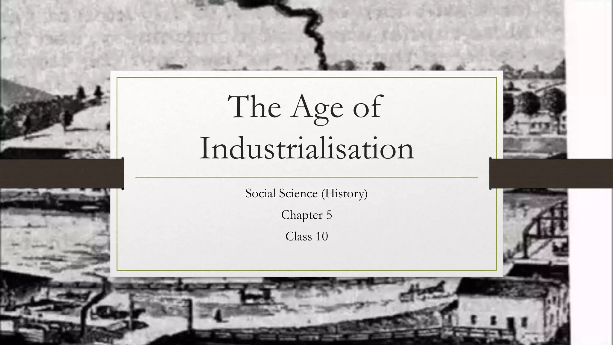 Social Science History Chapter 5 The Age of Industrialization Class10 | PPT