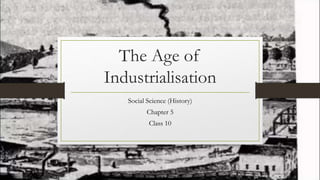 Social Science History Chapter 5 The Age of Industrialization Class10 | PPT