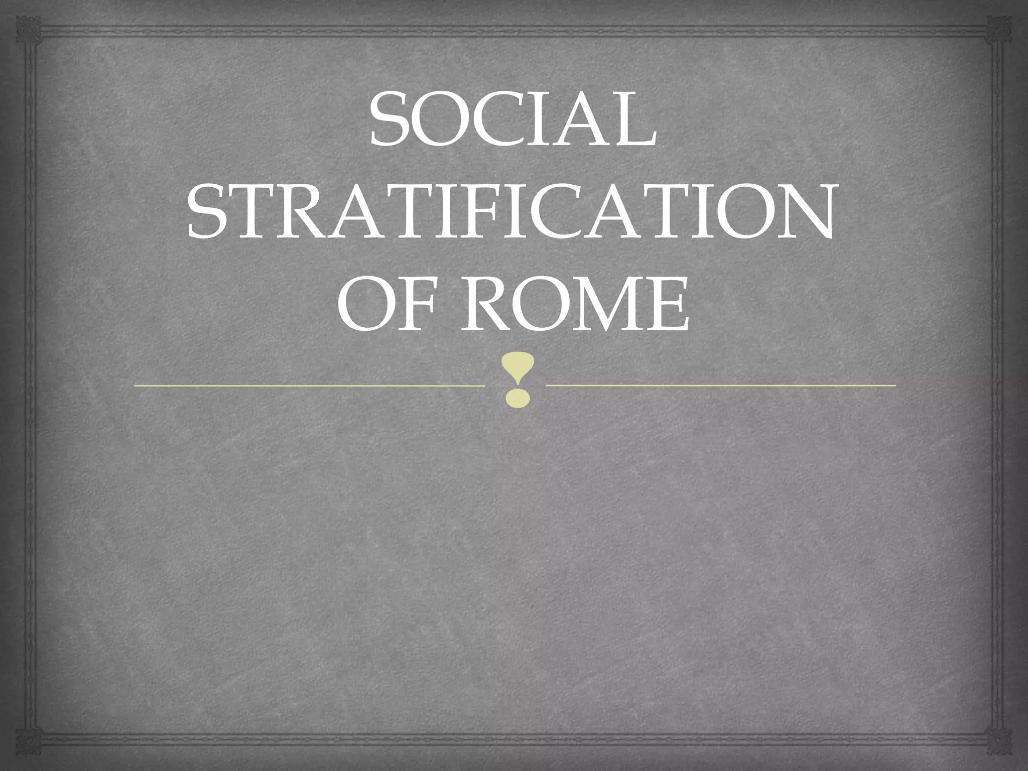 Social stratification of rome (2) | PPT
