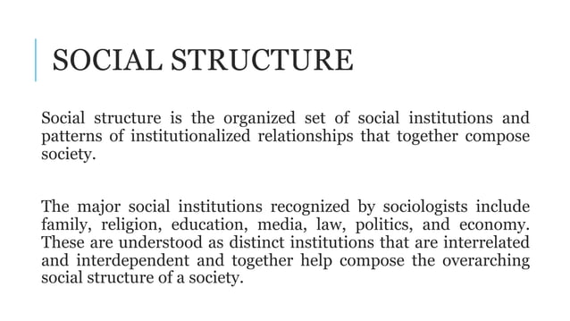 Social structure is the organized set of social institutions and ...
