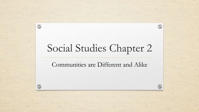 Social Studies Chapter 2- Communities are Different and Alike | PPT