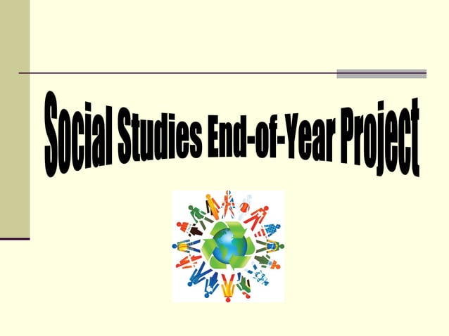 Social Studies End Of Year Project May 2009 | PPT