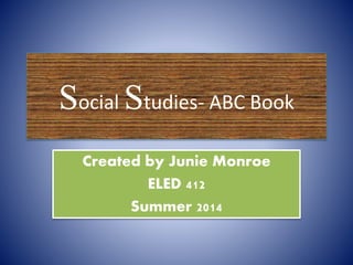 ABC book- Social Studies By: Junie Monroe | PPTX | Geography | Science