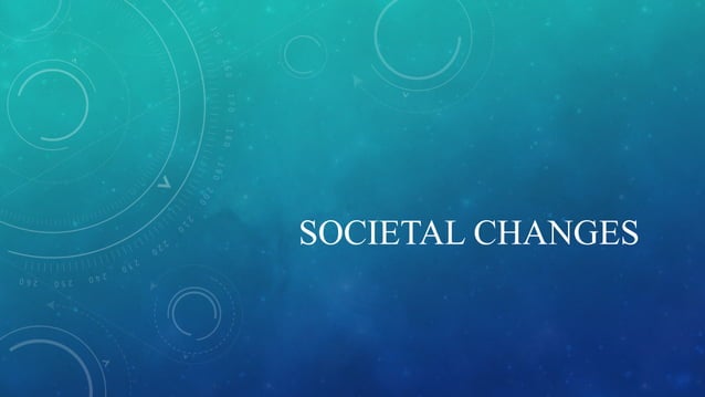 Societal Changes in our daily lives and its effects | PPT