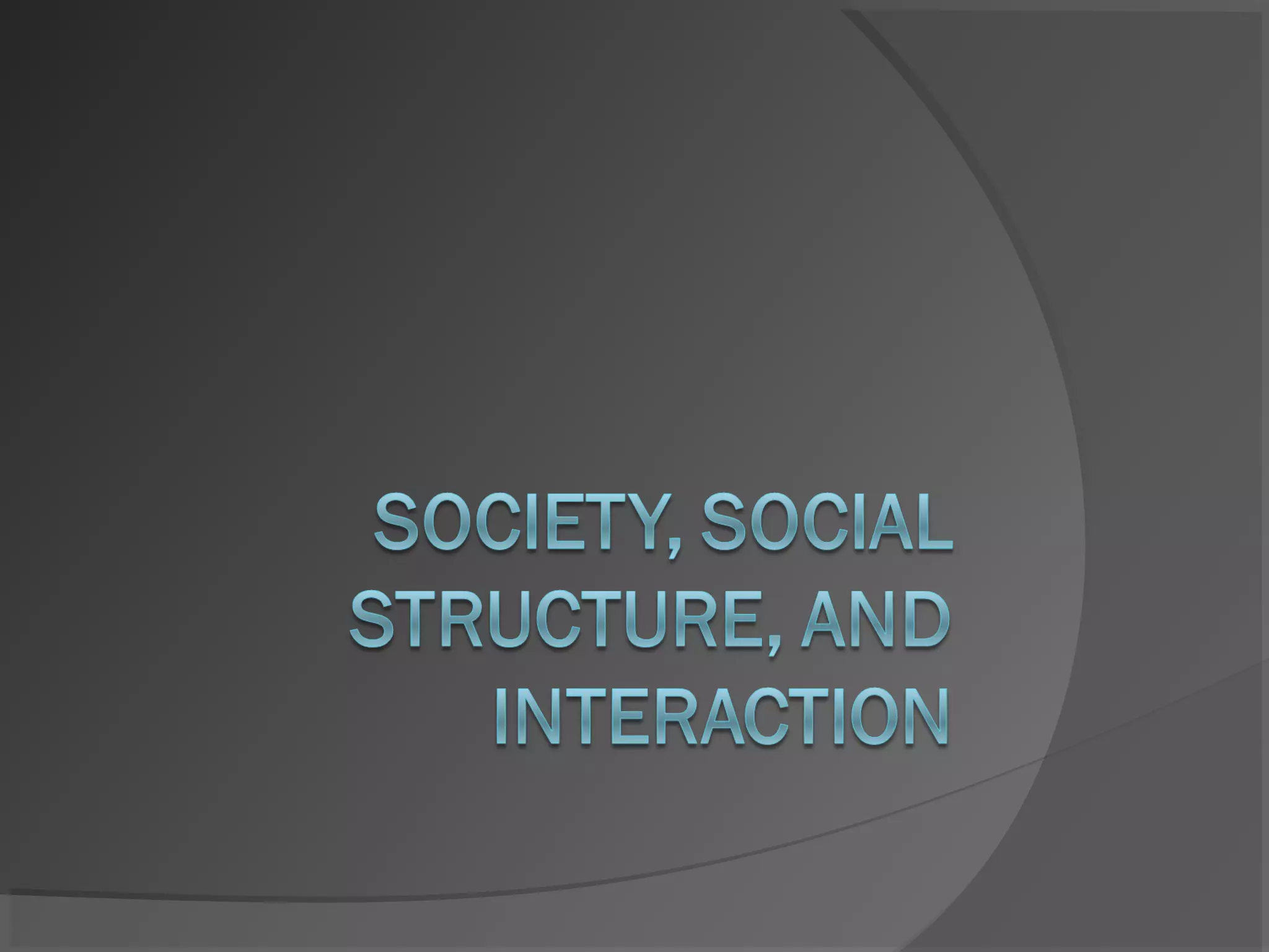 Society, social structure, and interaction | PPT