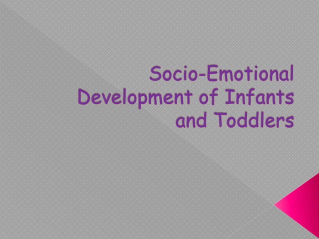 Socio emotional development of infants and toddlers | PPTX