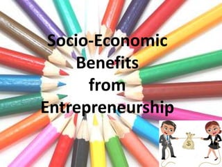 Socio economic impact of entrepreneurship.ppt