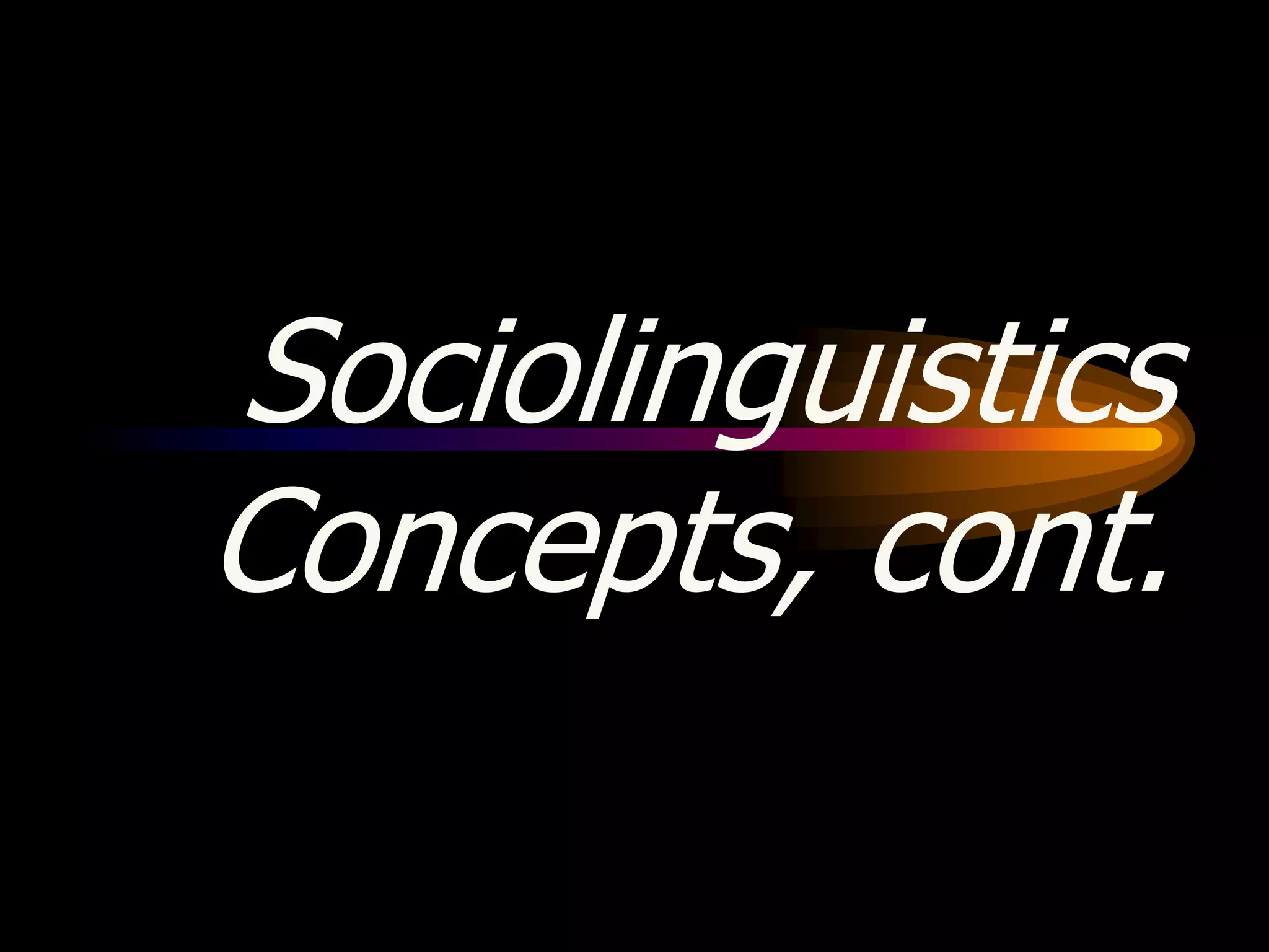 Sociolinguistics concepts 2! pp | PPT
