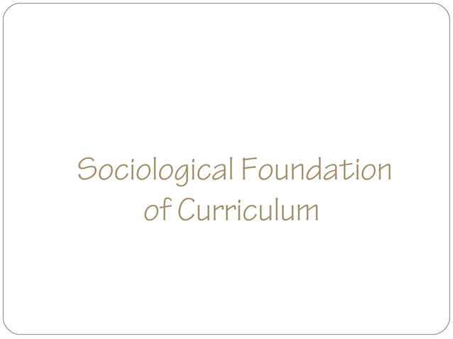 Sociological foundation | PPT