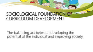 Sociological foundations of curriculum development | PPTX
