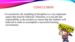 Moulding of discipline | PPTX