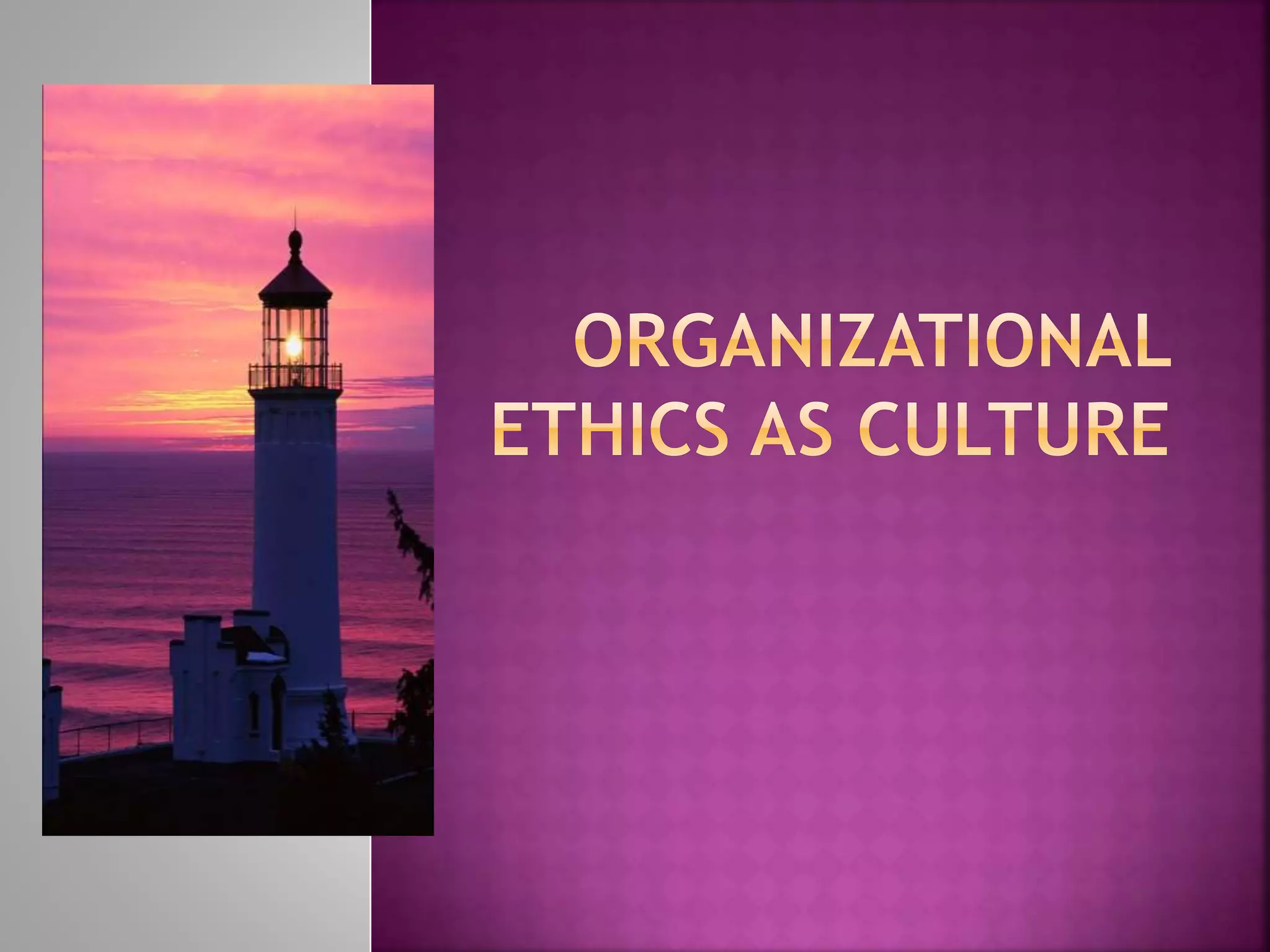 Organizational Ethics Culture: A Framework for Developing Ethical Norms | PPT