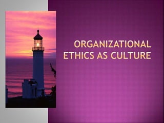 Organizational Ethics Culture: A Framework for Developing Ethical Norms ...