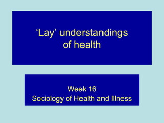 Sociology of health and illness wk 16 lay | PPT