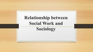 Relationship between Sociology & Social Work.pptx