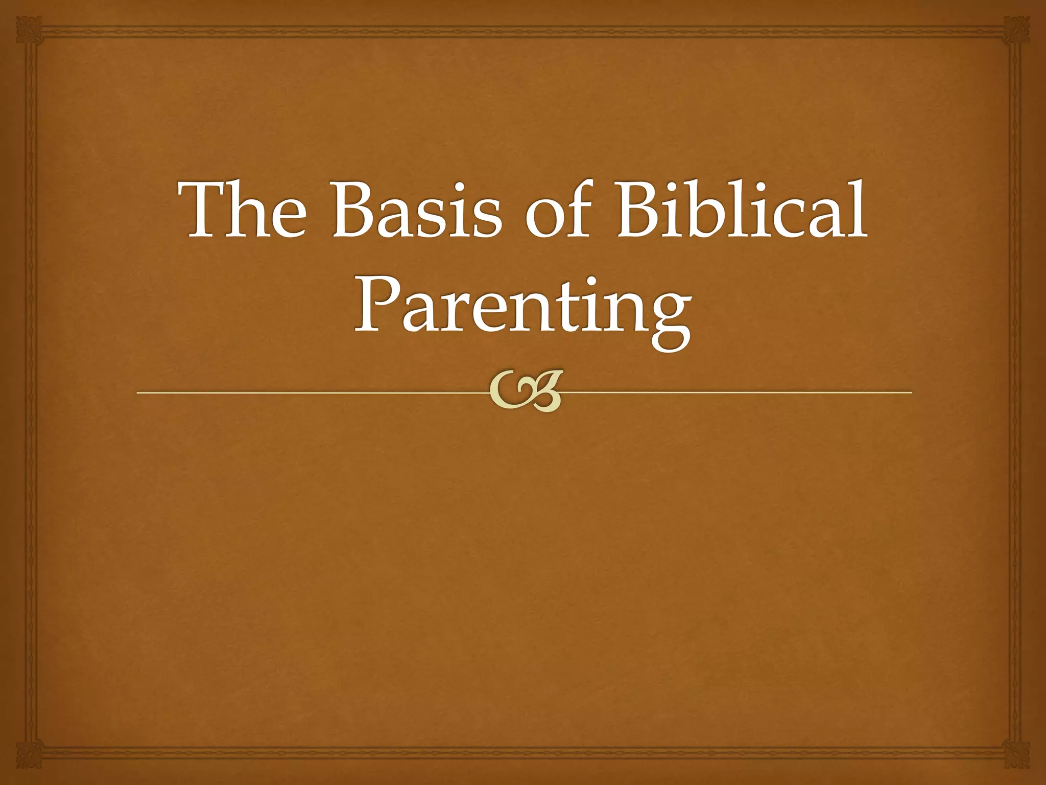 The Basis of Biblical Parenting | PPTX