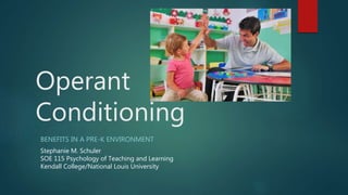 Operant Conditioning Benefits In A Pre-K Environment | PPTX