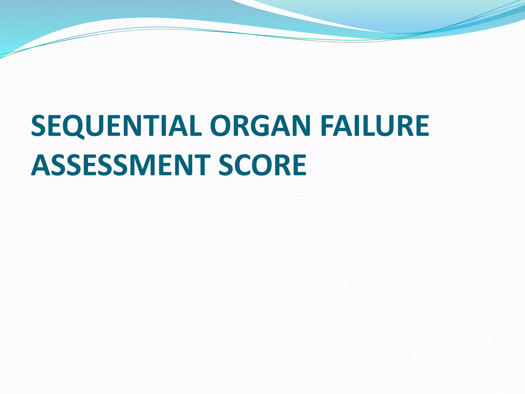 Sequential Organ Failure Assessment (SOFA) Score | PPTX