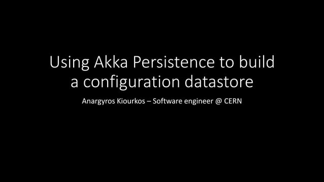 Using Akka Persistence to build a configuration datastore | PPT