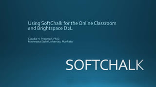 Using SoftChalk Cloud for the Online Classroom and Brightspace | PPT