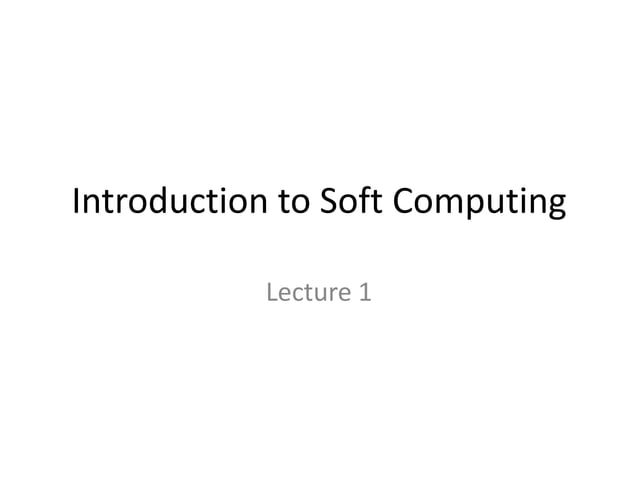 Soft computing01 | PPTX | Artificial Intelligence | Technology & Computing