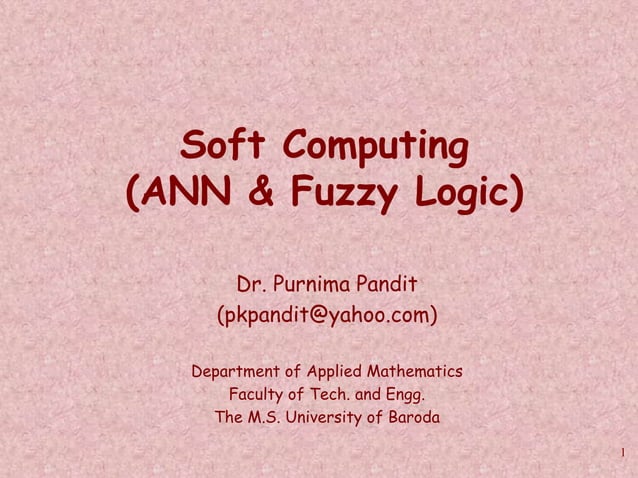 Soft computing (ANN and Fuzzy Logic) : Dr. Purnima Pandit | PPTX