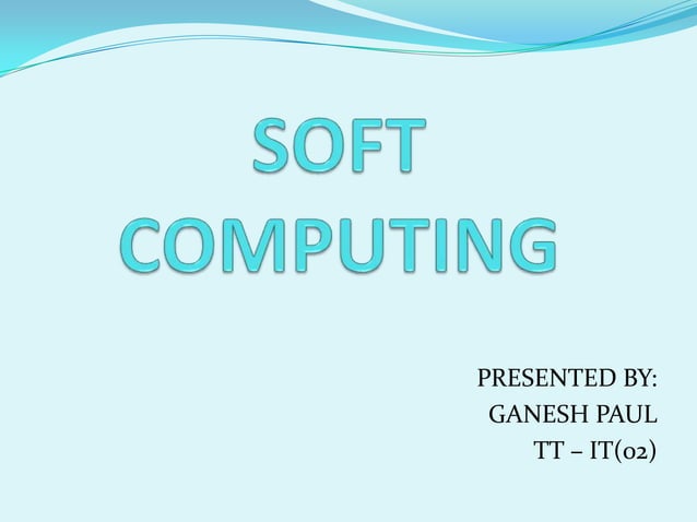 Soft computing | PPTX | Computing | Technology & Computing