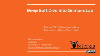 Soft Dive Into GrimoireLab. Twitter OSS workshop | PPT