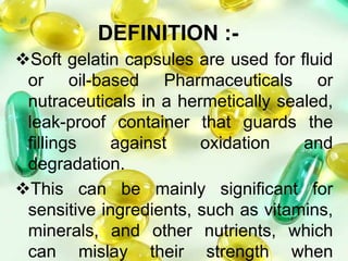 SOFT GELATIN CAPSULE AND ITS MANUFACTURING.pptx