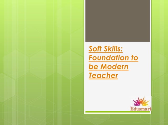 Soft Skills: Foundation to be modern teacher | PPT