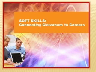 Softskill training Connecting Classroom to careers | PPT